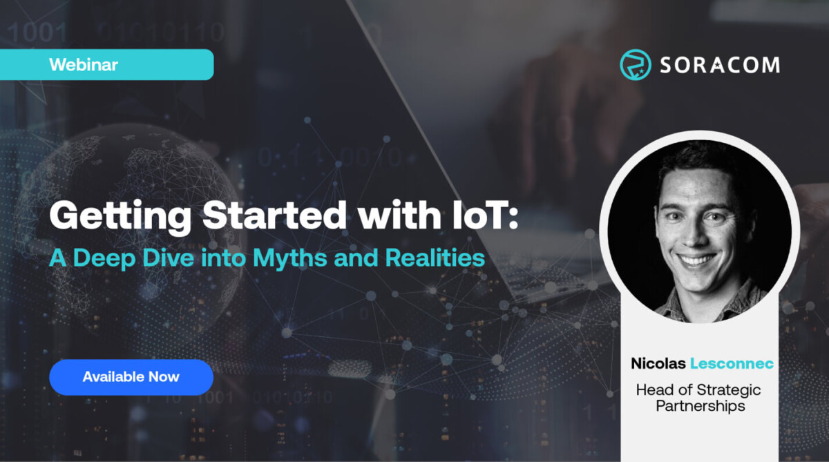 Getting Started with IoT: A Deep Dive into Myths and Realities | Soracom